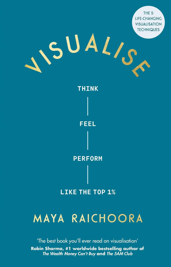 Visualise: A Five-Step Plan To Master Visualisation, Banish Self-Doubt ...