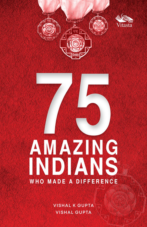 75 Amazing Indians Who Made A Difference | Vishal K Gupta & Vishal Gupta