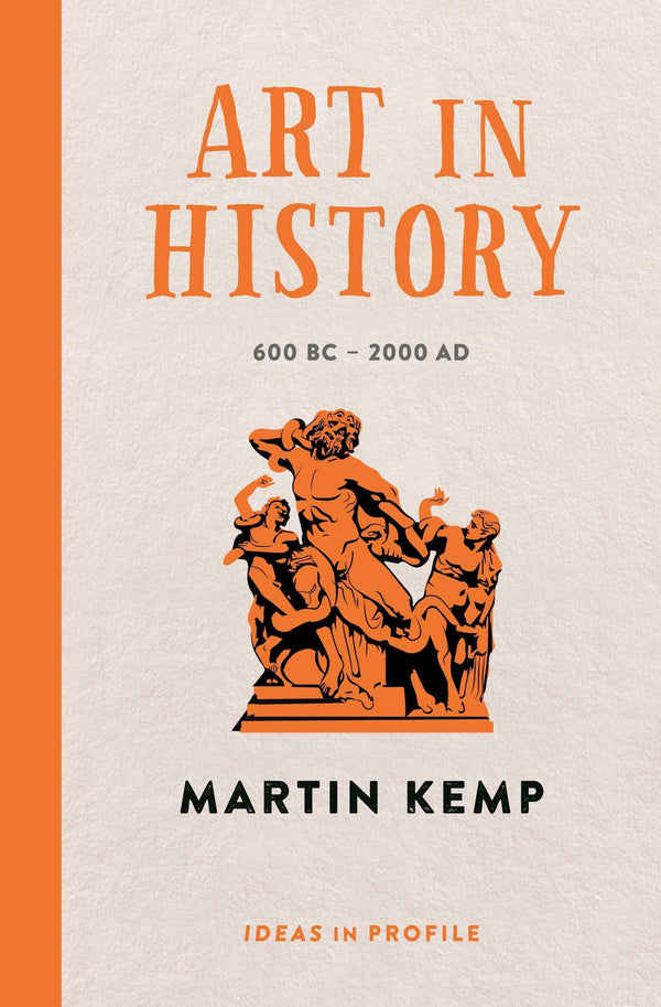 Art in History, 600 BC - 2000 AD: Ideas in Profile | Martin Kemp ...